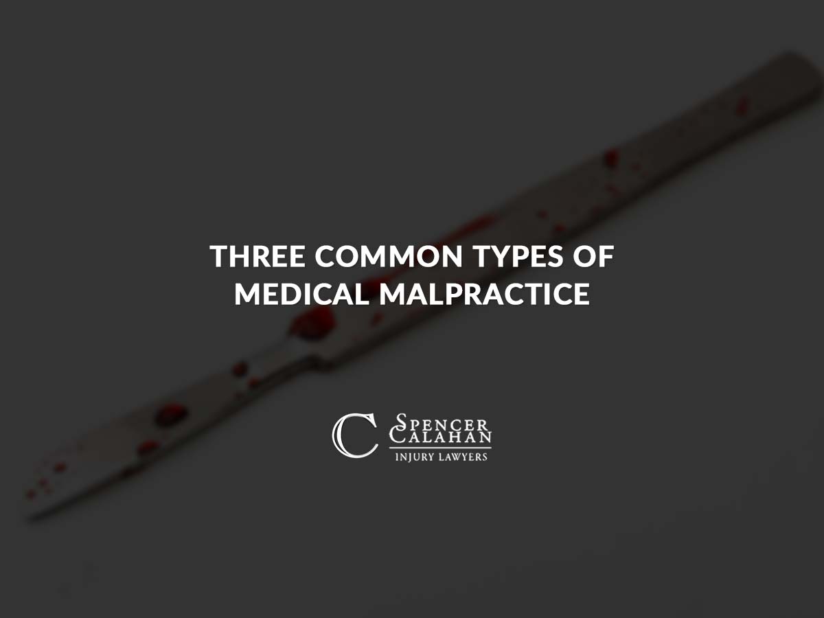 Three Common Types of Medical Malpractice | Spencer Calahan Injury Lawyers